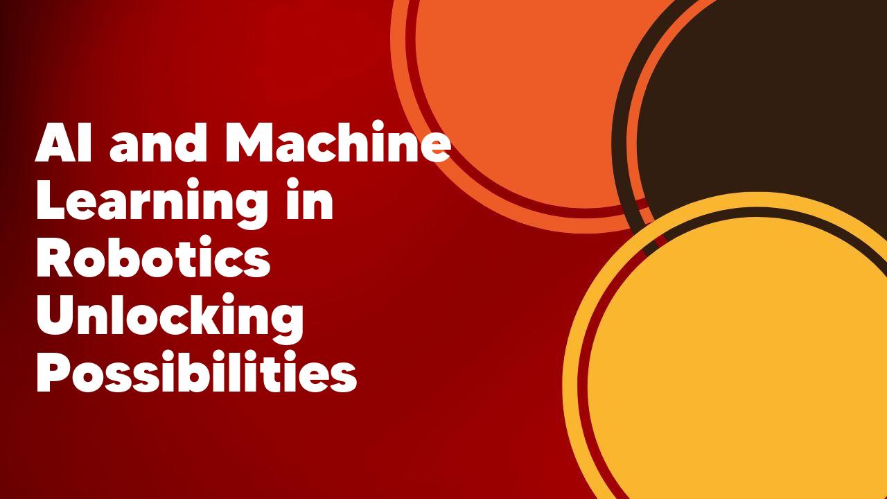AI and Machine Learning in Robotics Unlocking Possibilities | Machinery ...