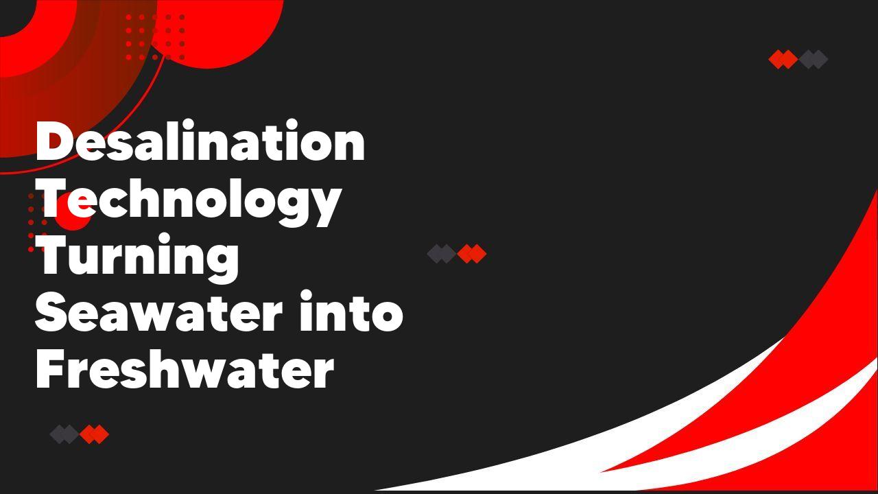 Desalination Technology Turning Seawater into Freshwater | Machinery ...