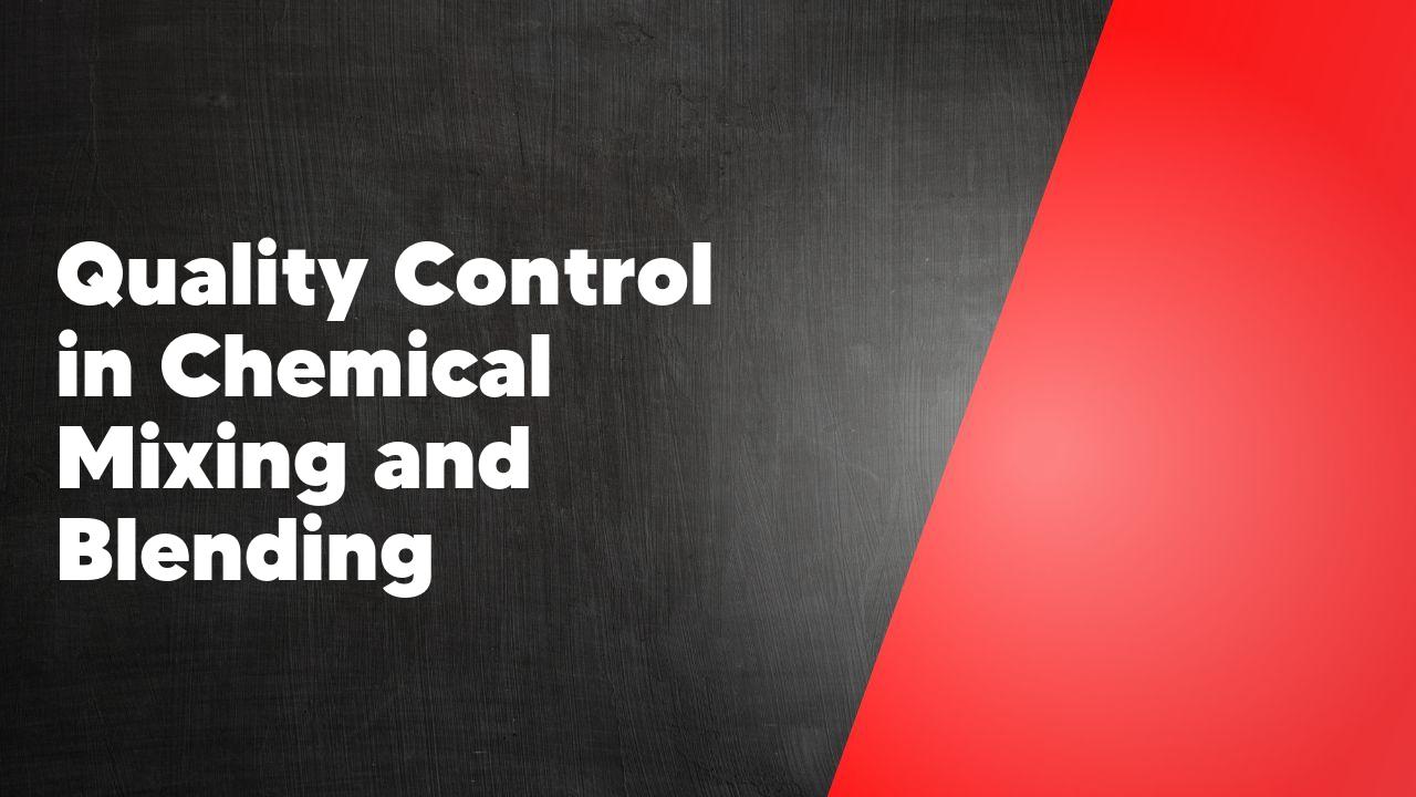 Quality Control in Chemical Mixing and Blending