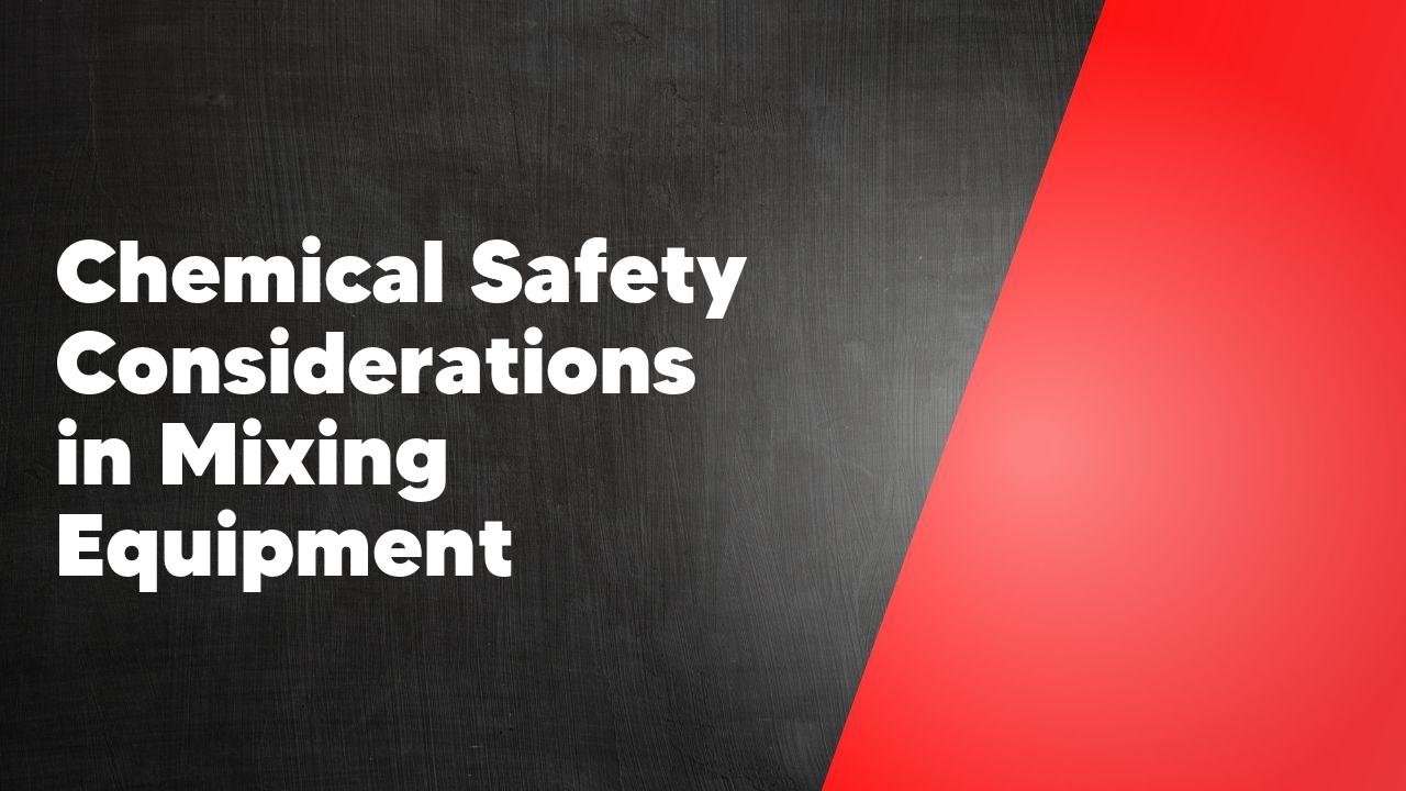 Chemical Safety Considerations in Mixing Equipment - Machinery.directory