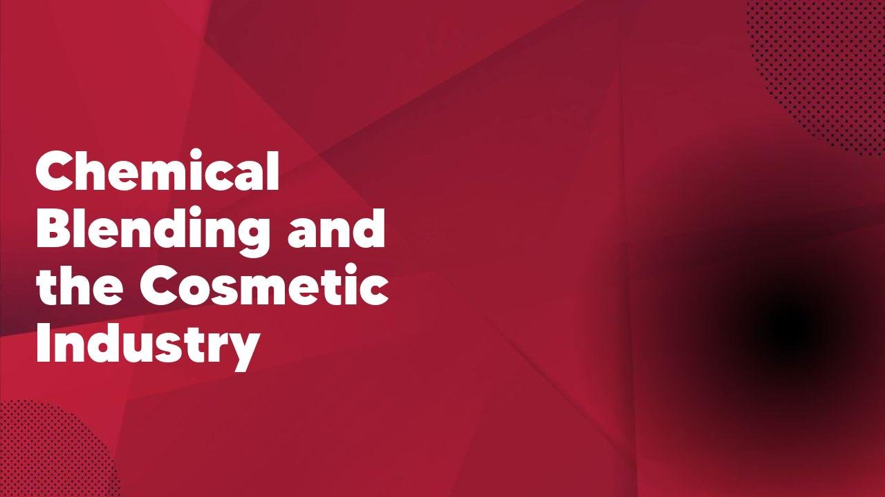 Chemical Blending and the Cosmetic Industry - Machinery.directory