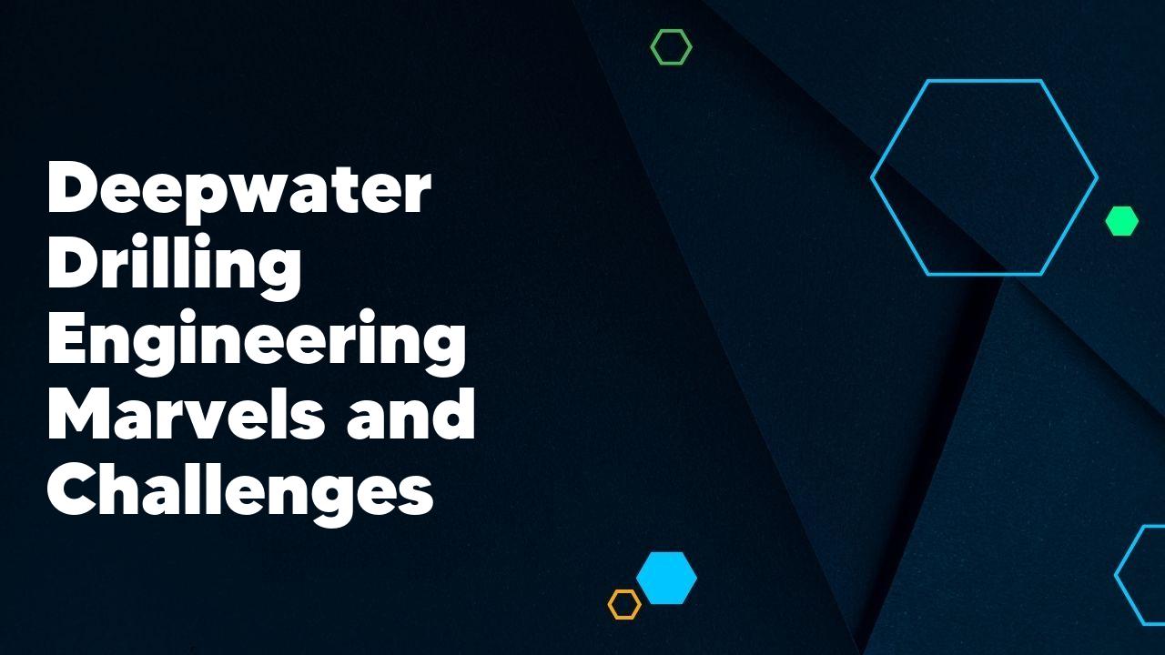 Deepwater Drilling Engineering Marvels and Challenges - Machinery.directory