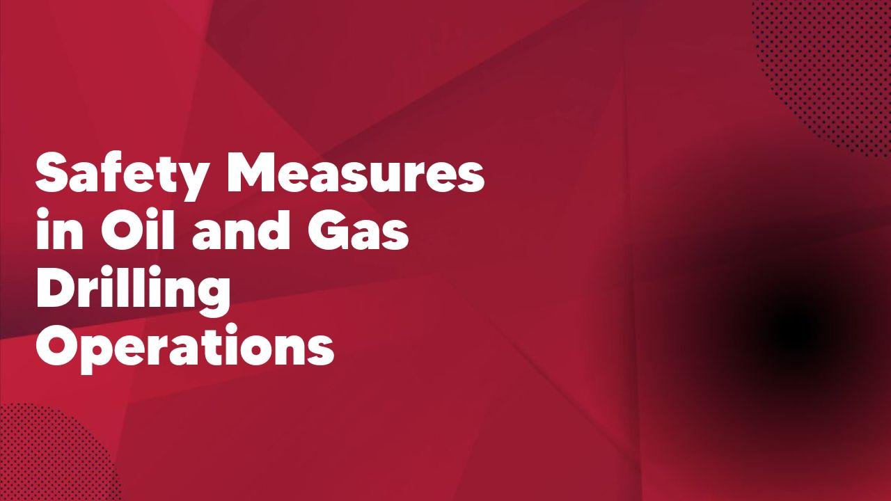 Safety Measures in Oil and Gas Drilling Operations - Machinery.directory