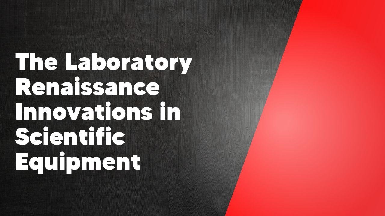 The Laboratory Renaissance Innovations in Scientific Equipment ...