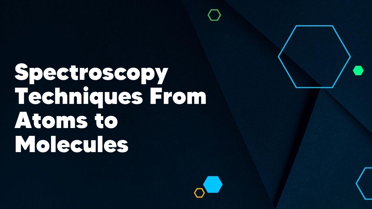 Spectroscopy Techniques From Atoms to Molecules - Machinery.directory