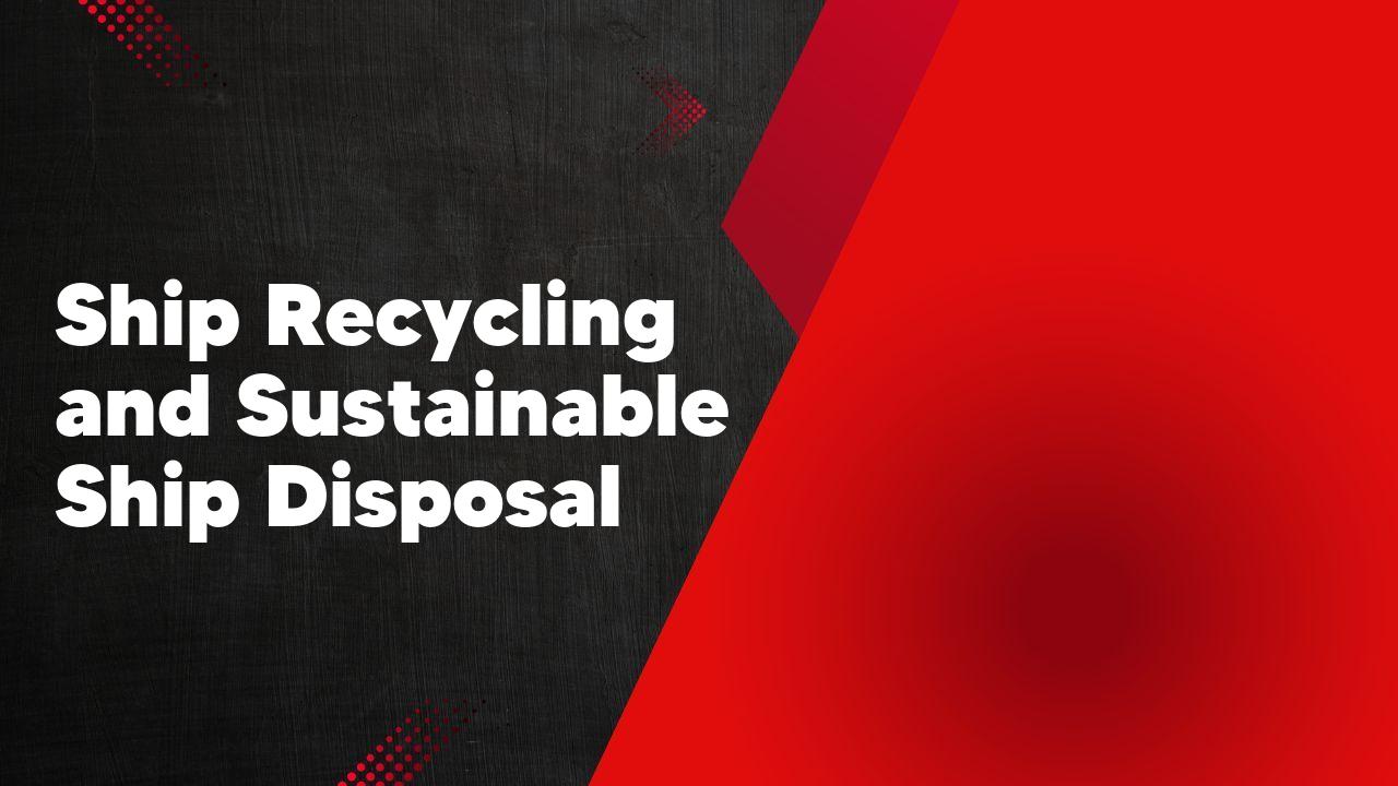 Ship Recycling and Sustainable Ship Disposal - Machinery.directory