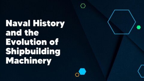Naval History and the Evolution of Shipbuilding Machinery