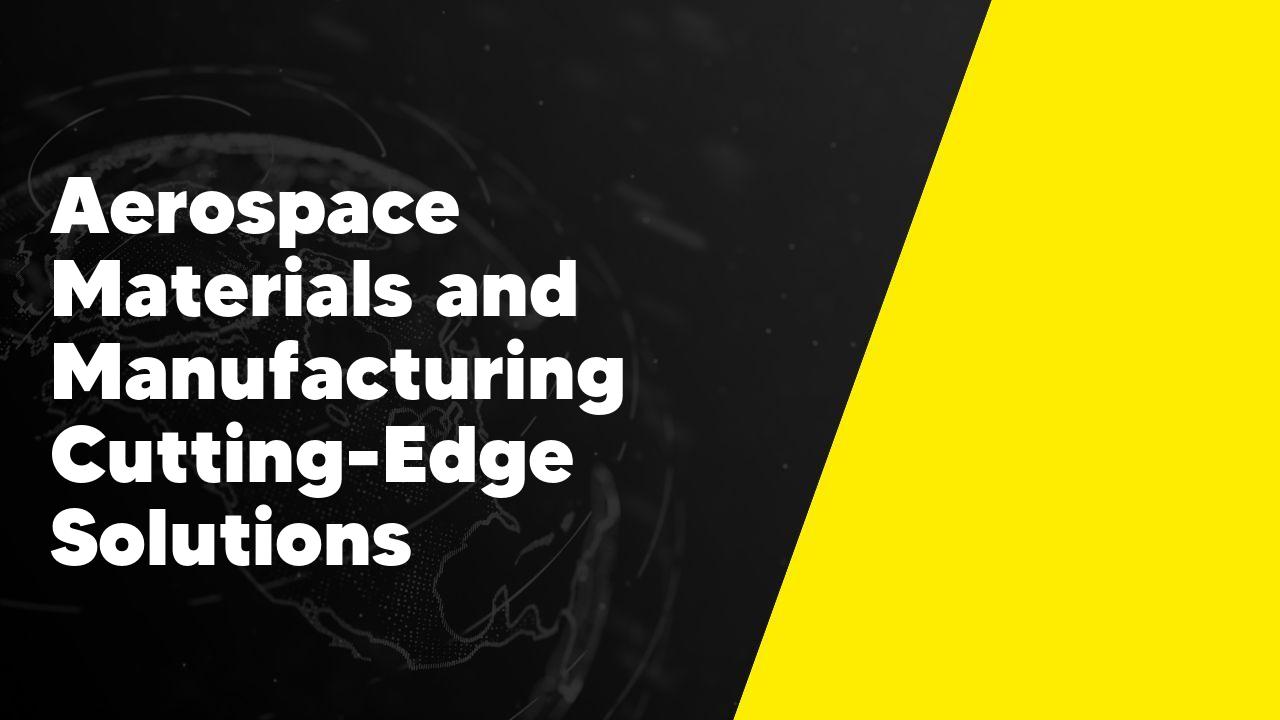 Aerospace Materials and Manufacturing Cutting-Edge Solutions ...