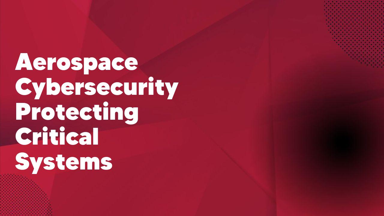Aerospace Cybersecurity Protecting Critical Systems | Machinery.directory