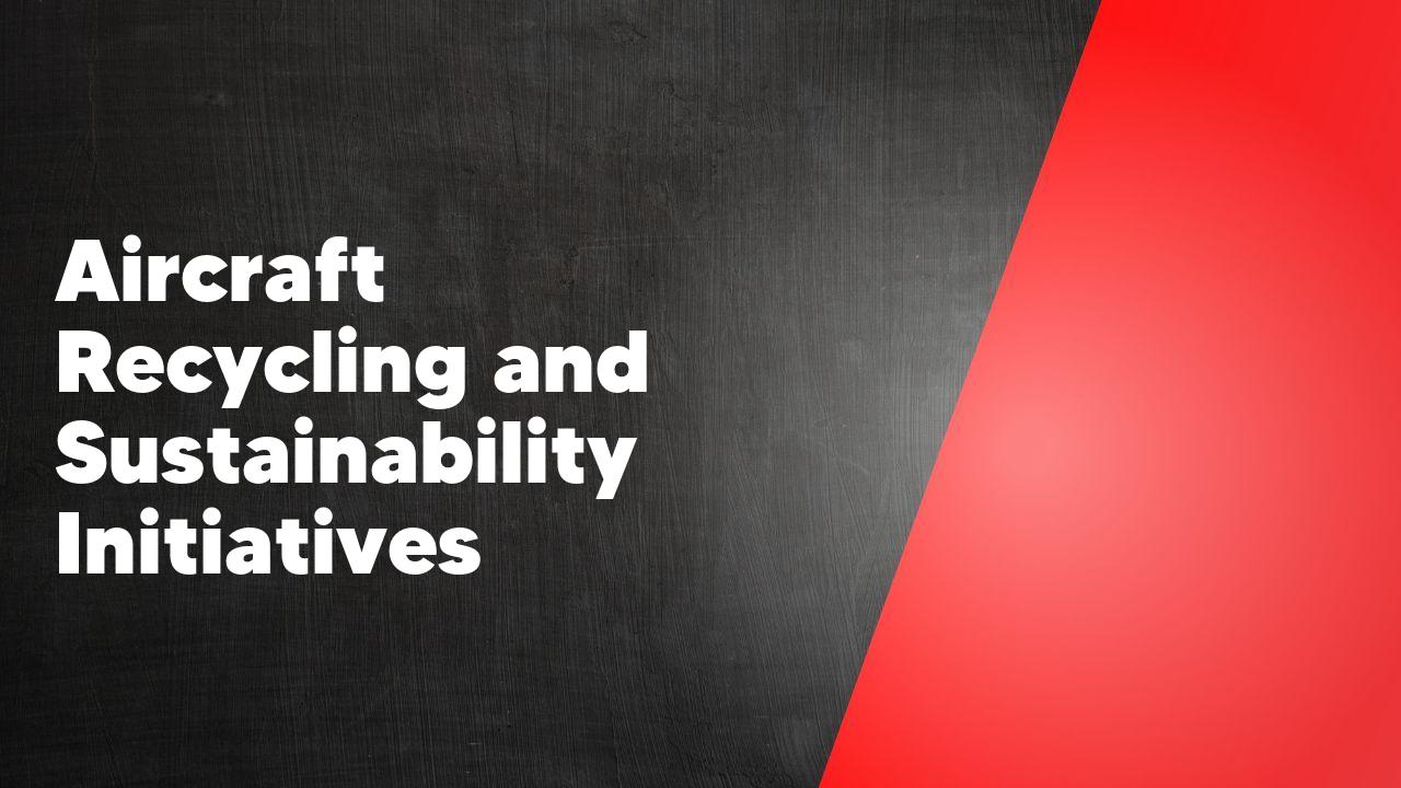 Aircraft Recycling and Sustainability Initiatives