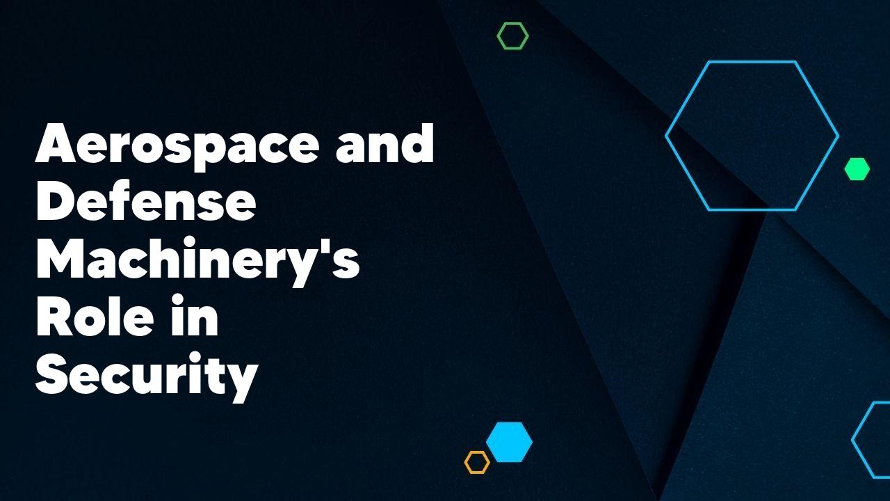 Aerospace and Defense Machinery’s Role in Security - Machinery.directory