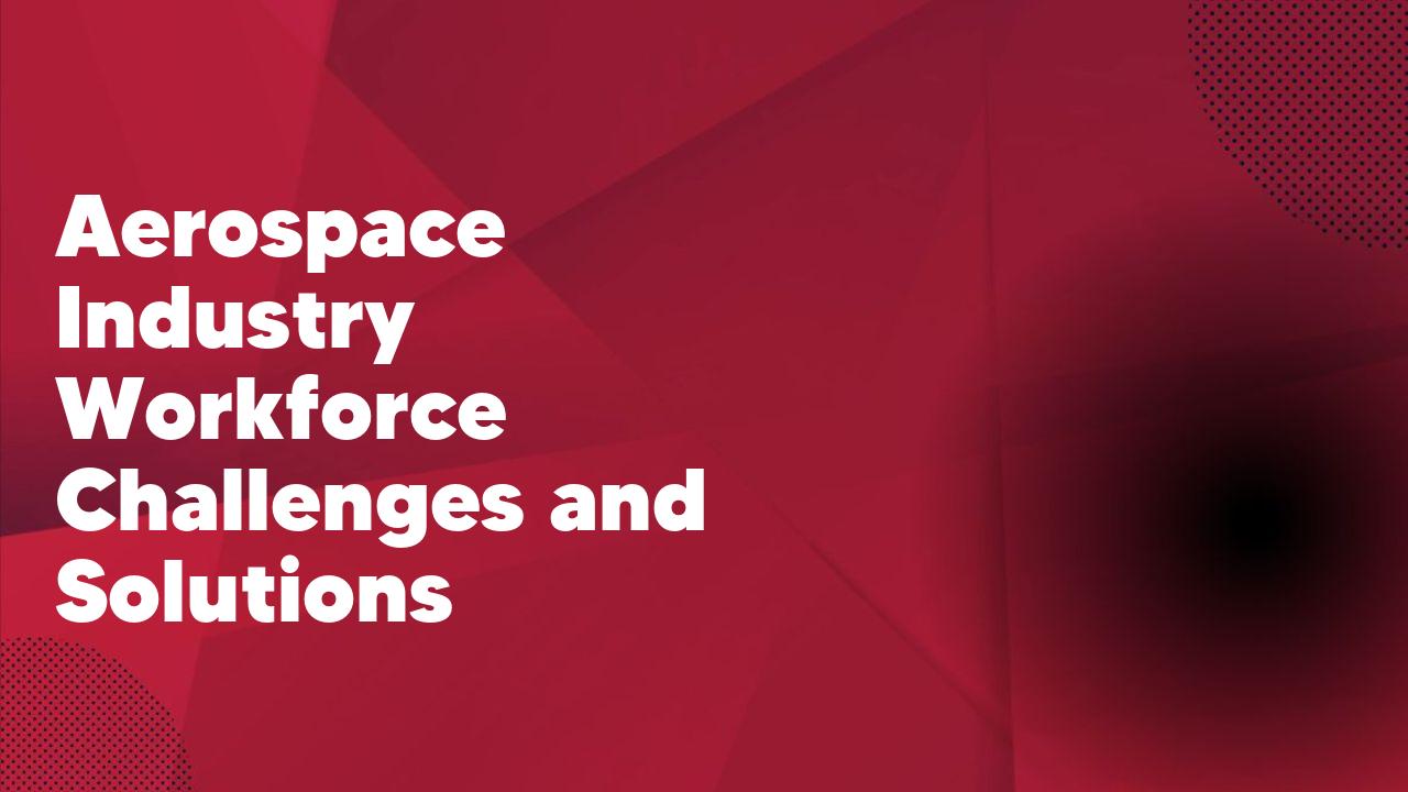 Aerospace Industry Workforce Challenges and Solutions - Machinery.directory