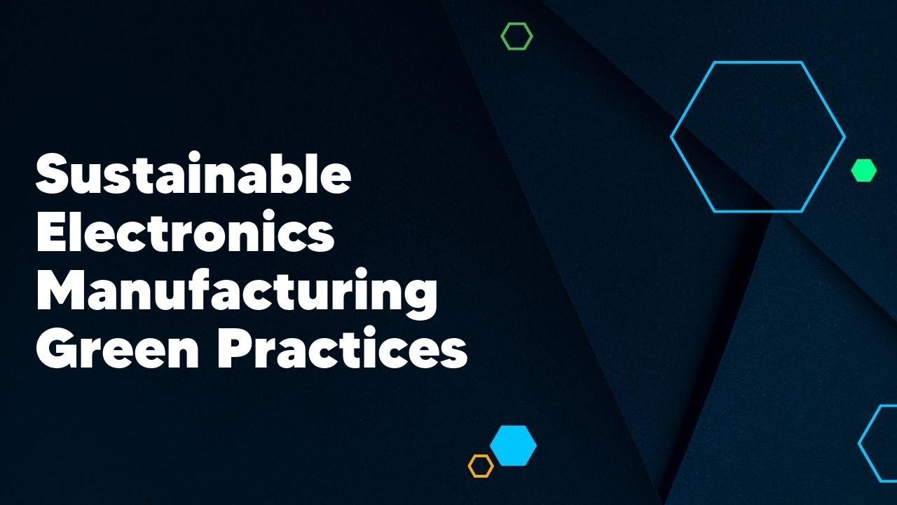 Sustainable Electronics Manufacturing Green Practices | Machinery.directory