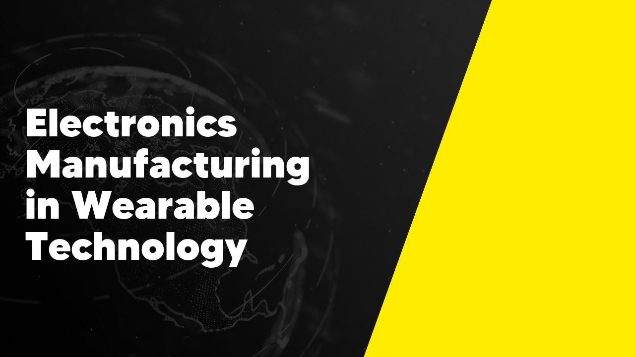 Electronics Manufacturing in Wearable Technology - Machinery.directory