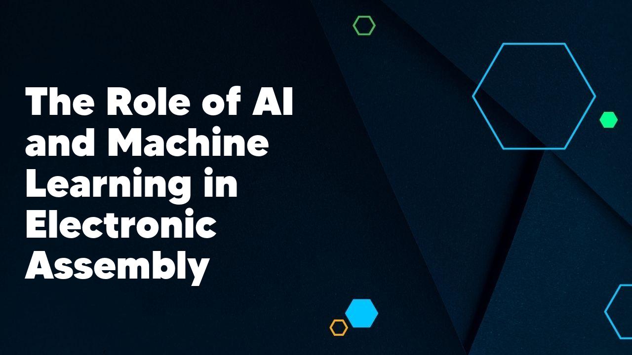 The Role of AI and Machine Learning in Electronic Assembly - Machinery ...