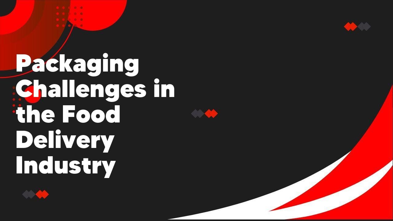 Packaging Challenges in the Food Delivery Industry - Machinery.directory