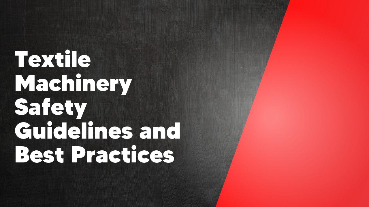 Textile Machinery Safety Guidelines and Best Practices - Machinery ...