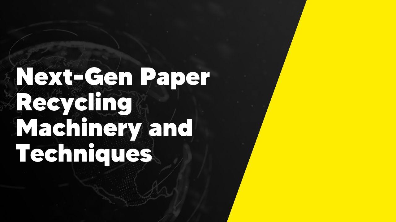 Next-Gen Paper Recycling Machinery and Techniques | Machinery.directory