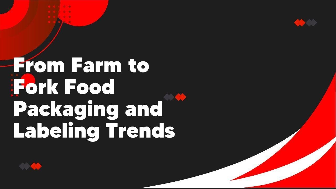 From Farm to Fork Food Packaging and Labeling Trends - Machinery.directory